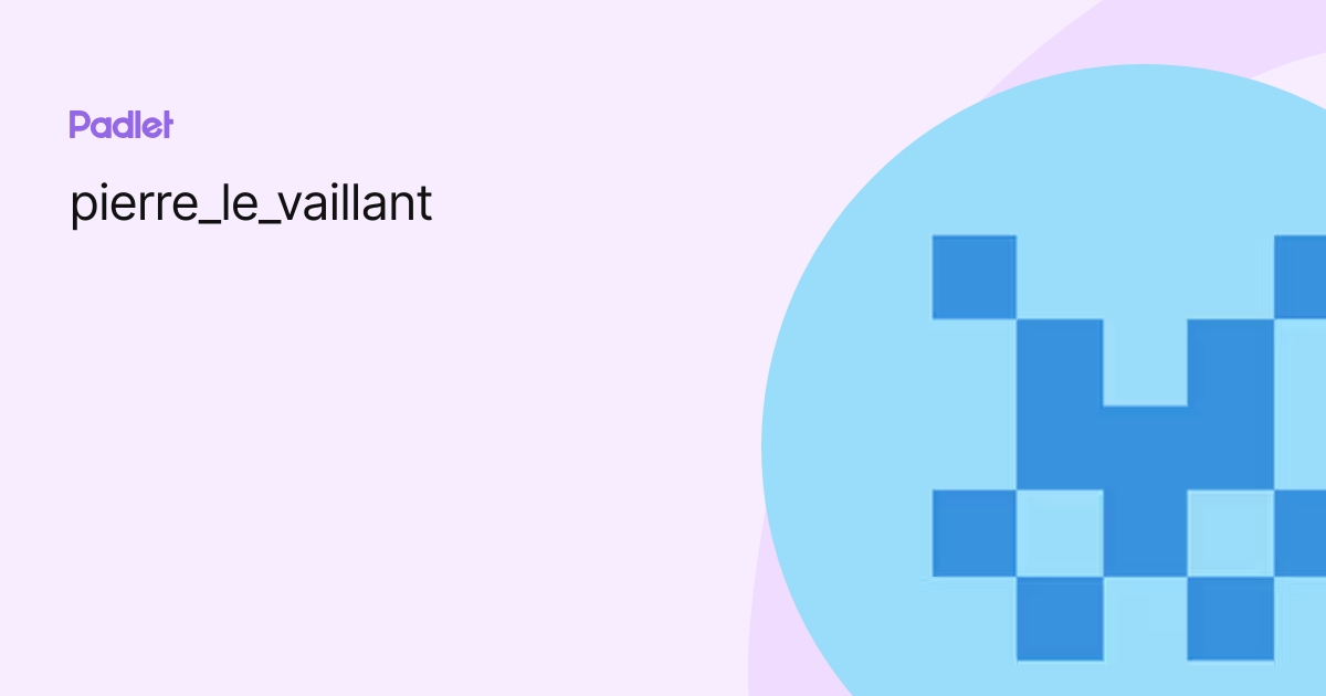 pierre_le_vaillant profile | Padlet