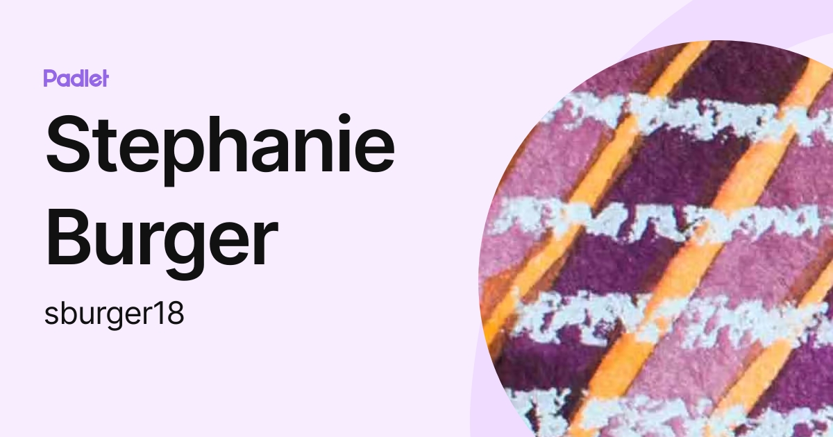 Stephanie Burger (sburger18) profile | Padlet