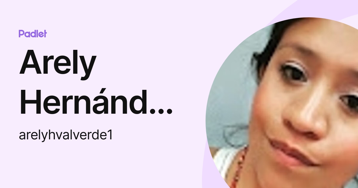 Arely Hernández Valverde (arelyhvalverde1) profile | Padlet