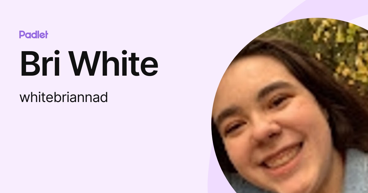 Bri White (whitebriannad) profile | Padlet
