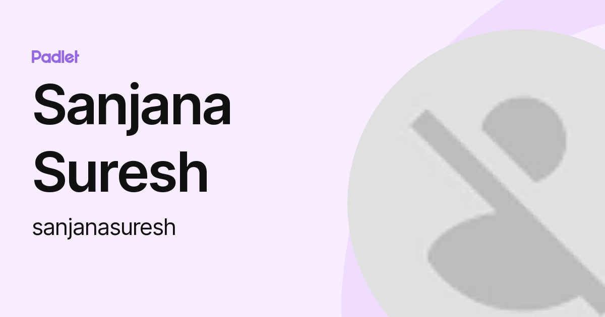 Sanjana Suresh (sanjanasuresh) profile | Padlet
