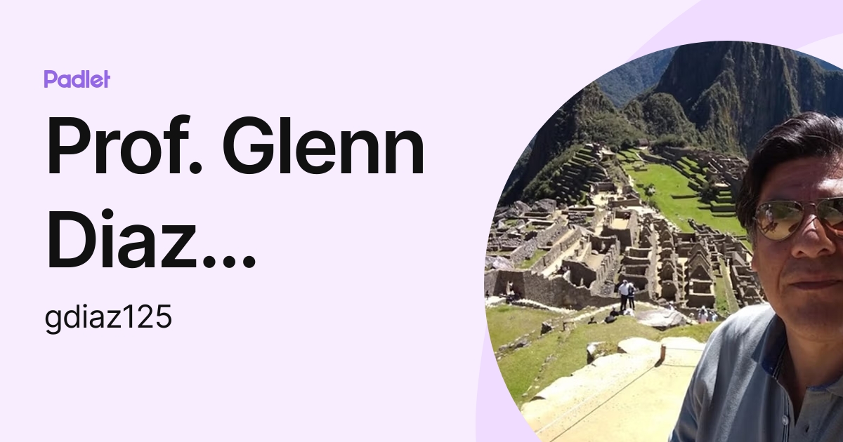 Prof. Glenn Diaz Gutierrez (gdiaz125) profile | Padlet