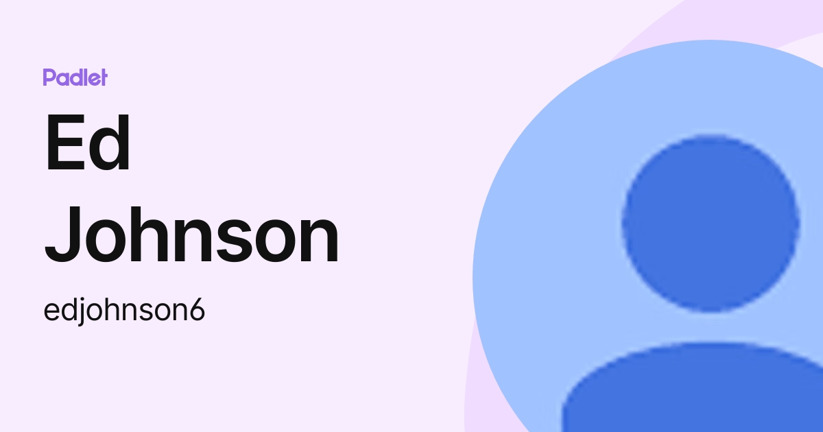 Ed Johnson (edjohnson6) profile | Padlet