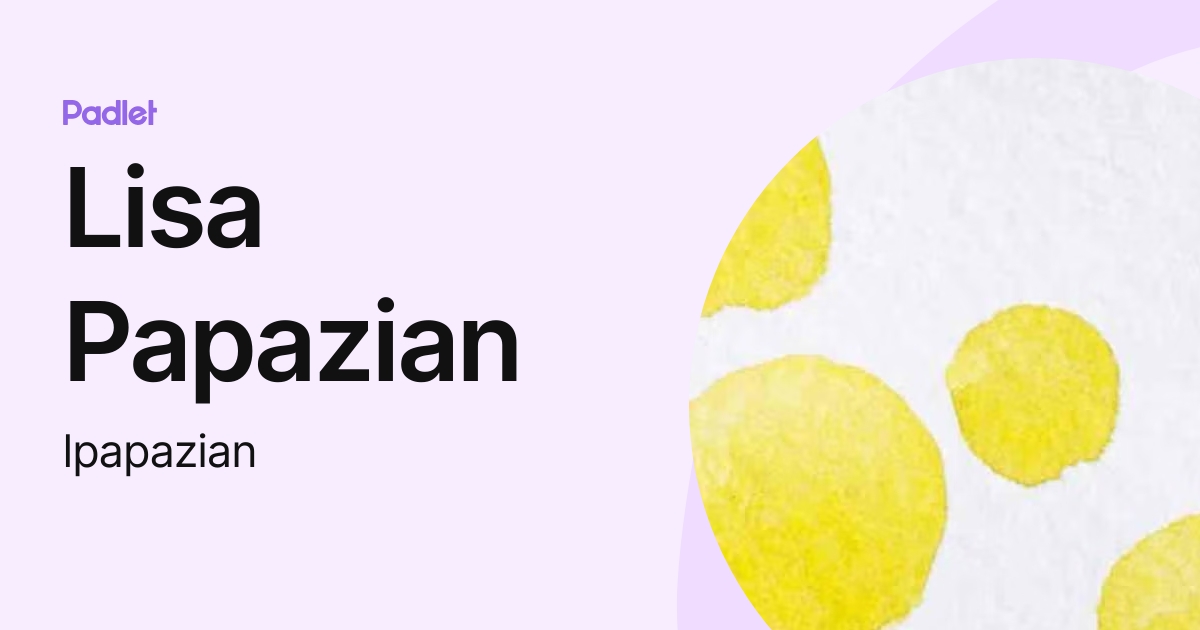 Lisa Papazian (lpapazian) profile | Padlet