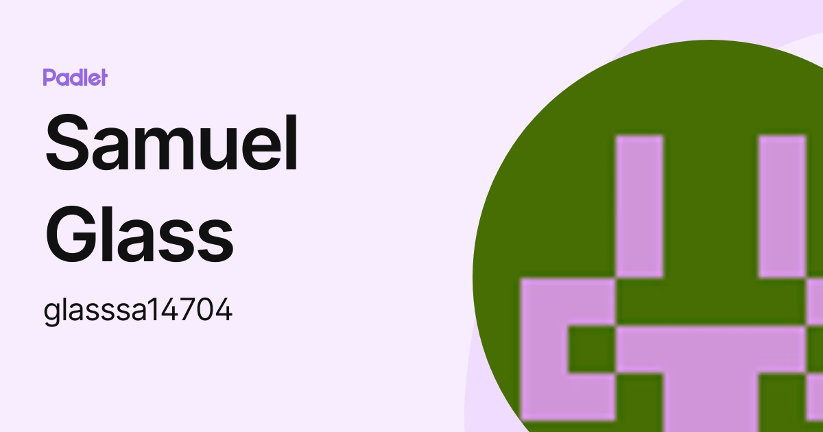 Samuel Glass (glasssa14704) profile | Padlet