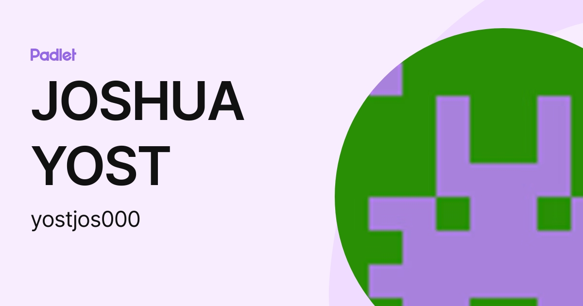 JOSHUA YOST (yostjos000) profile | Padlet