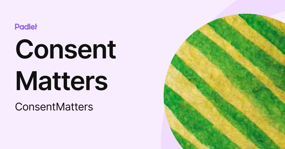 Consent Matters (ConsentMatters) profile | Padlet