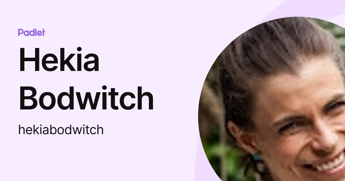 Hekia Bodwitch (hekiabodwitch) profile | Padlet
