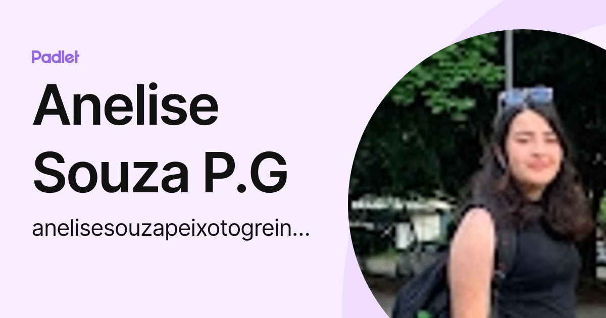 Anelise Souza P.G (anelisesouzapeixotogreiner) profile | Padlet