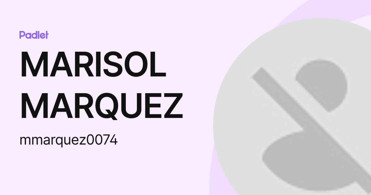 MARISOL MARQUEZ (mmarquez0074) profile | Padlet