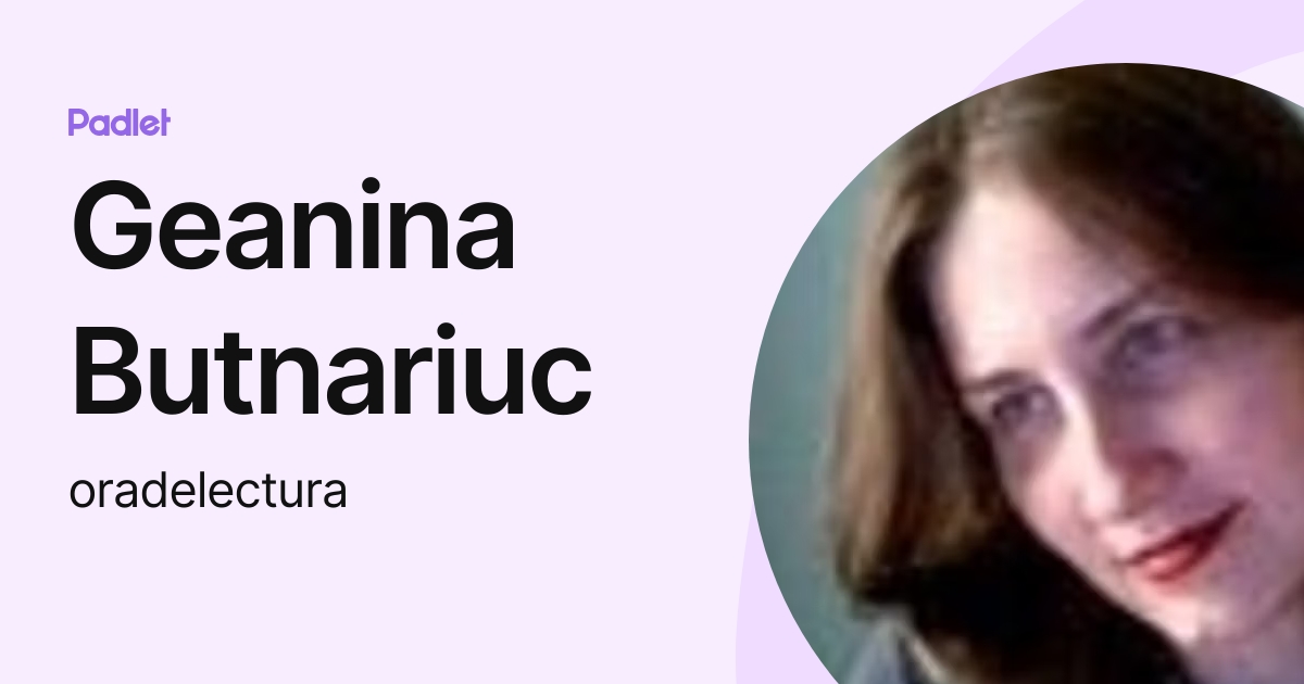 Geanina Butnariuc (oradelectura) profile | Padlet