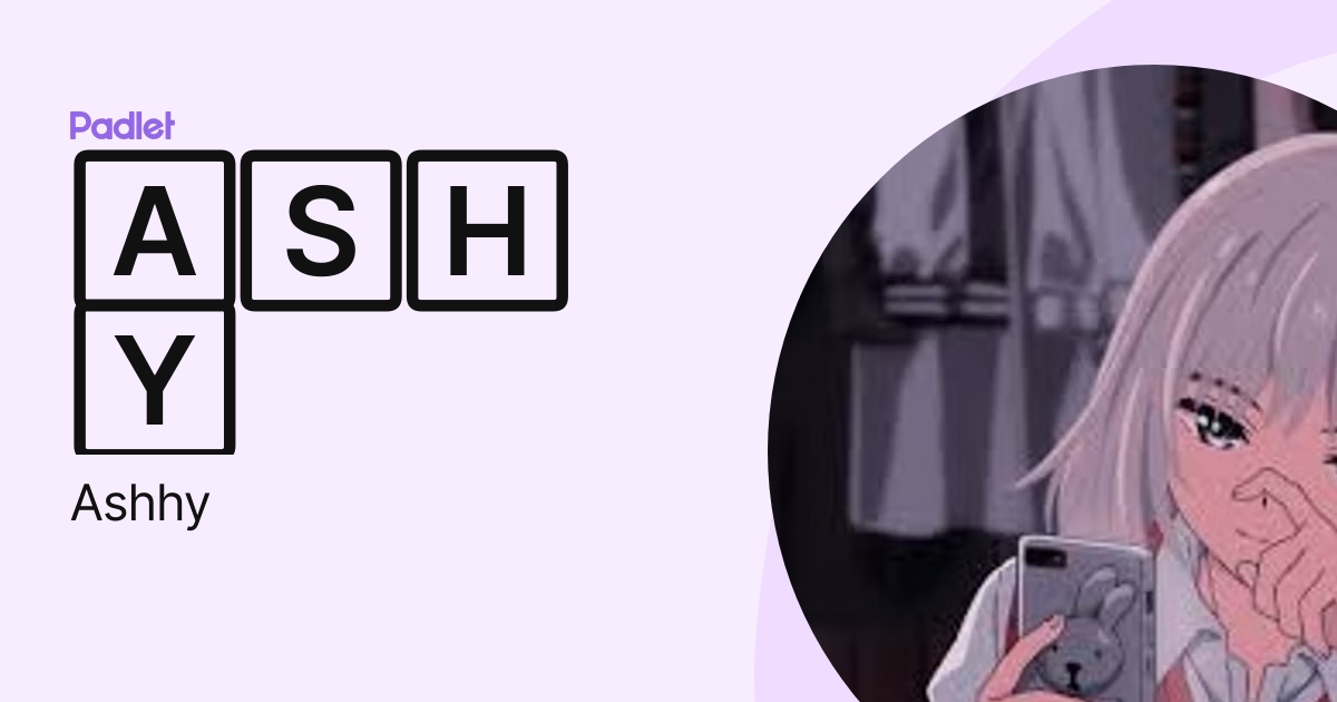 Ashhy) profile | Padlet