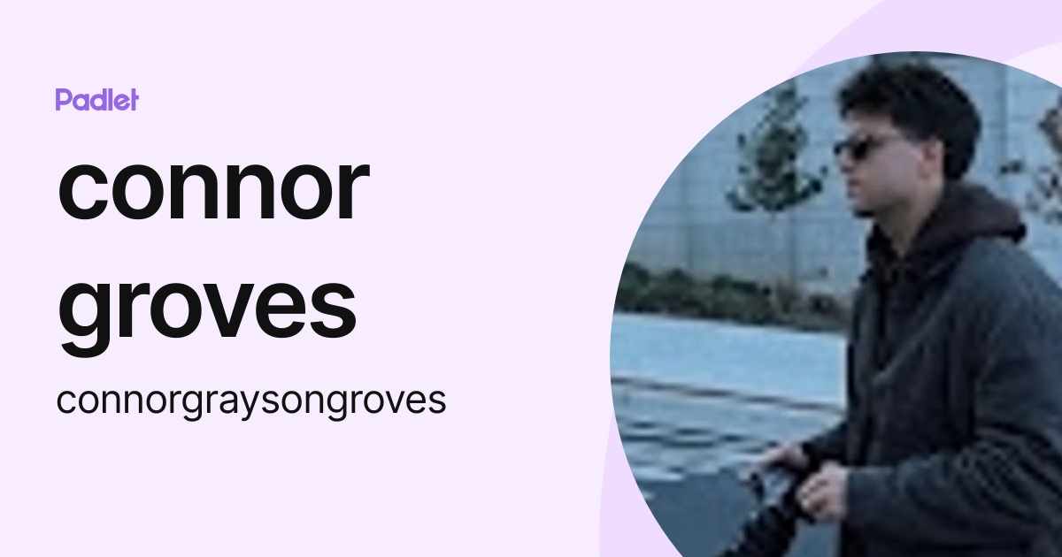 connor groves (connorgraysongroves) profile | Padlet