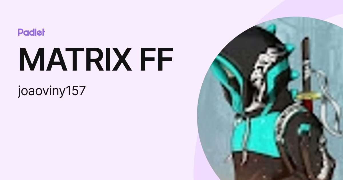 MATRIX FF (joaoviny157) profile | Padlet