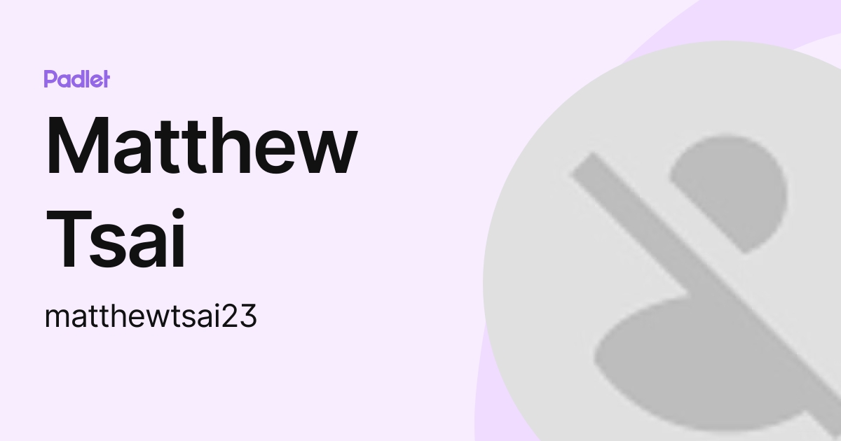 Matthew Tsai (matthewtsai23) profile | Padlet