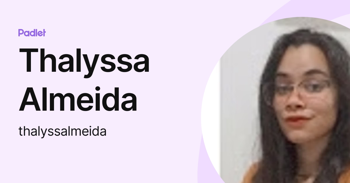 Thalyssa Almeida (thalyssalmeida) profile | Padlet