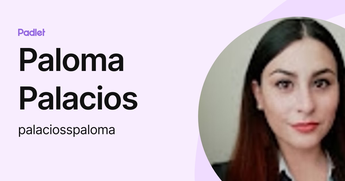 Paloma Palacios (palaciosspaloma) profile | Padlet