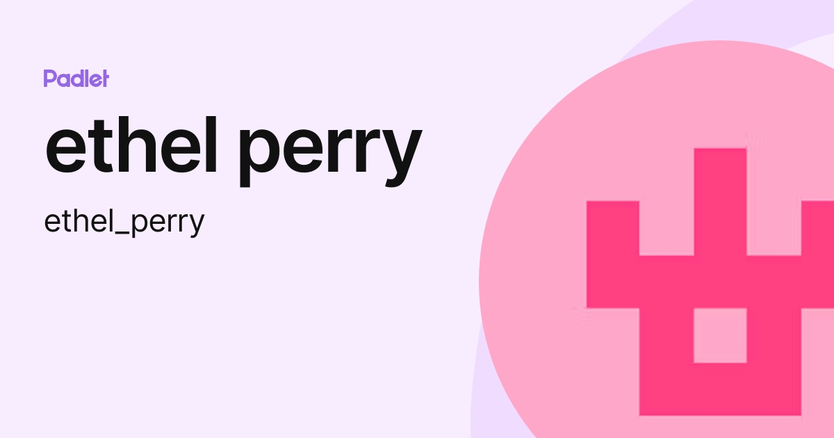 ethel perry (ethel_perry) profile | Padlet