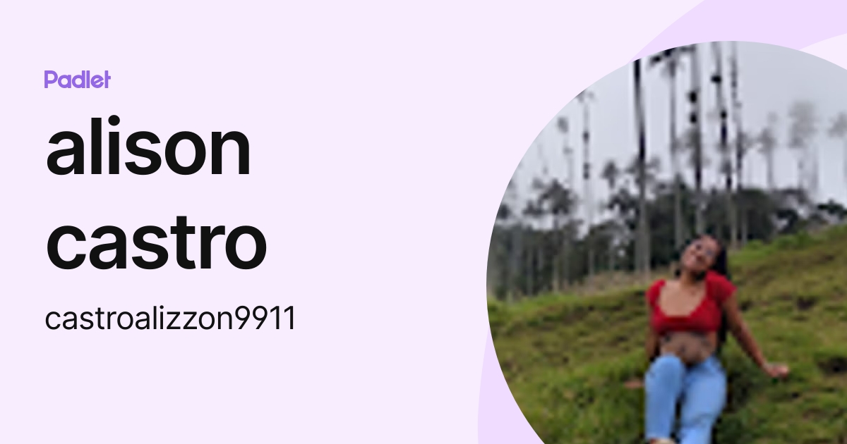 alison castro (castroalizzon9911) profile | Padlet