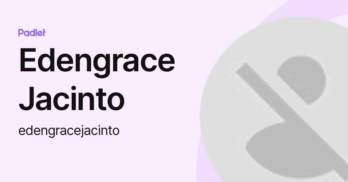 Edengrace Jacinto (edengracejacinto) profile | Padlet