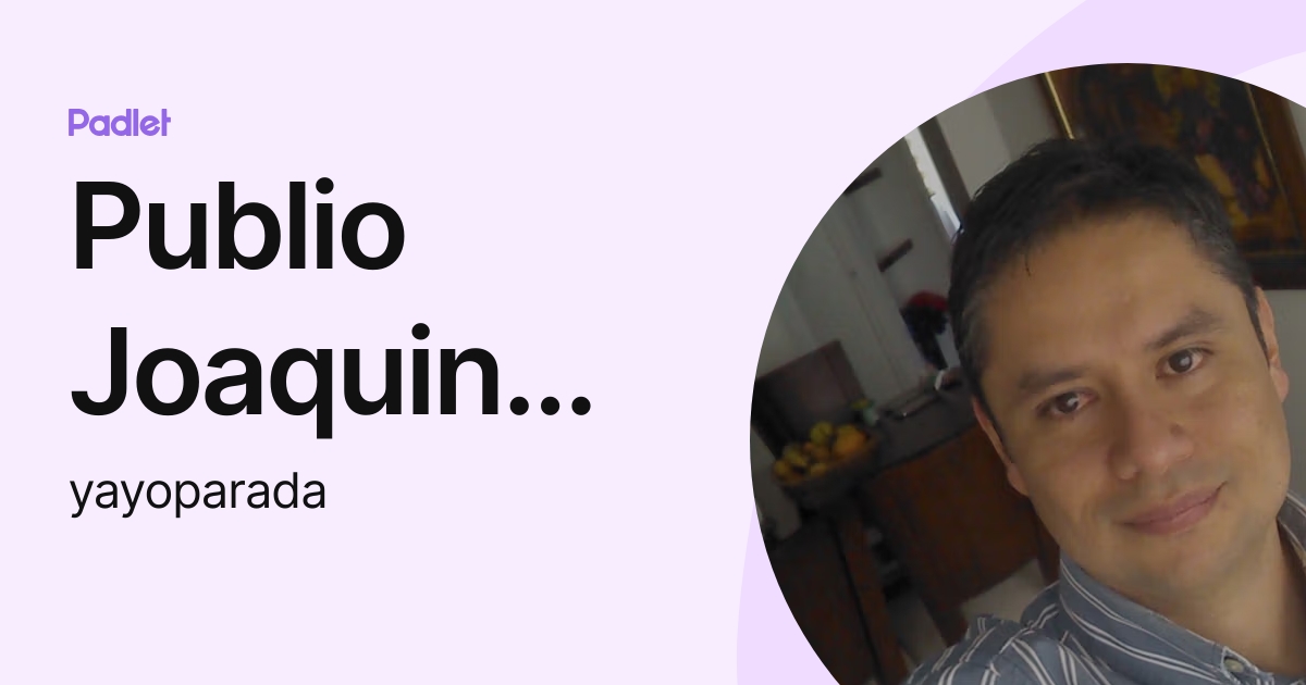 Publio Joaquin Parada (yayoparada) profile | Padlet