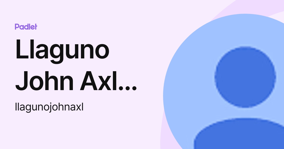 Llaguno John Axl Rose L. (llagunojohnaxl) profile | Padlet
