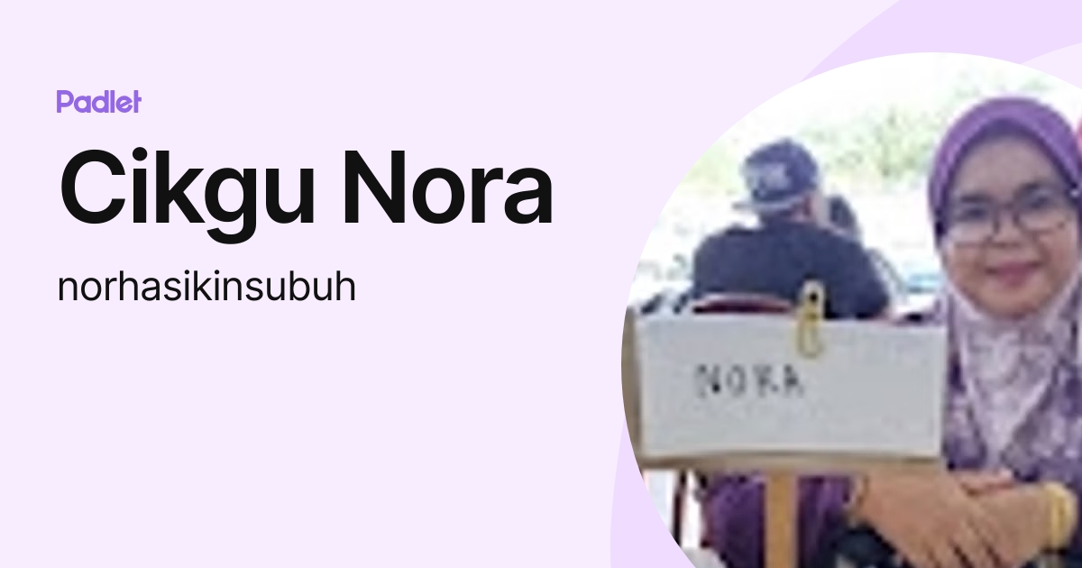 Cikgu Nora (norhasikinsubuh) profile | Padlet