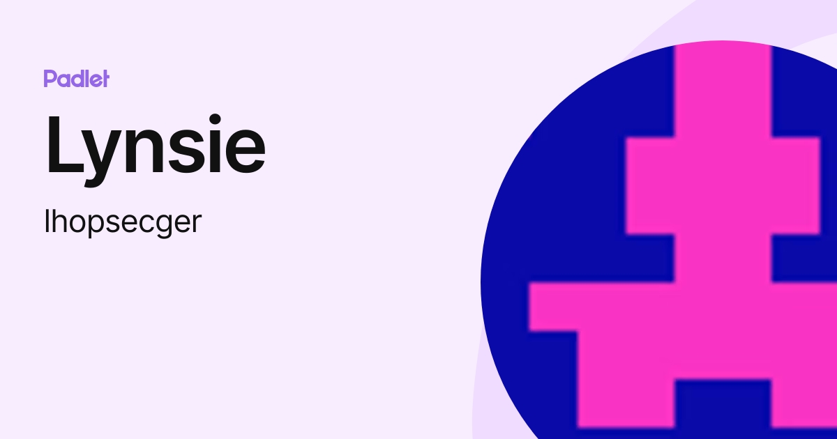 Lynsie (lhopsecger) profile | Padlet