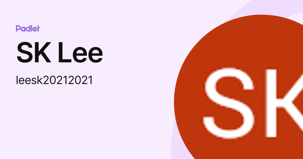 SK Lee (leesk20212021) profile | Padlet