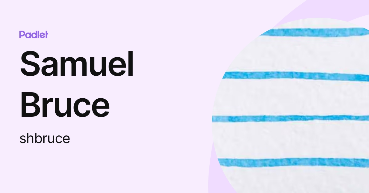 Samuel Bruce (shbruce) profile | Padlet