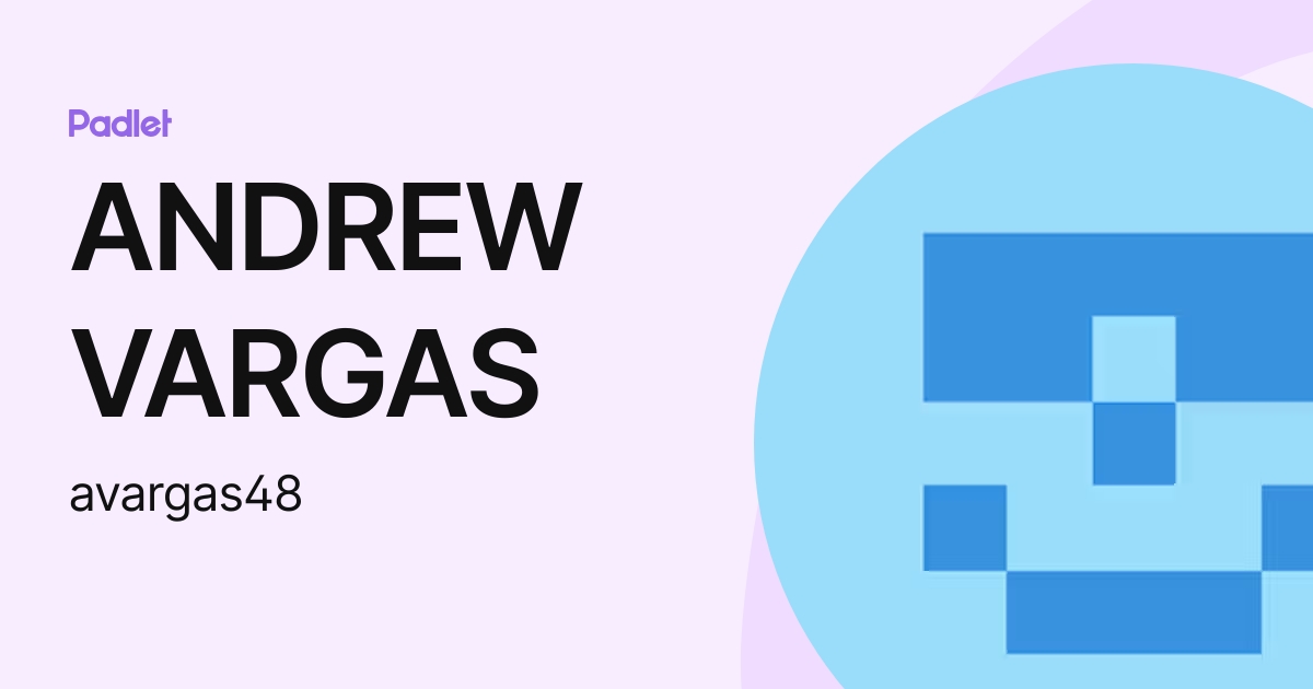ANDREW VARGAS (avargas48) profile | Padlet