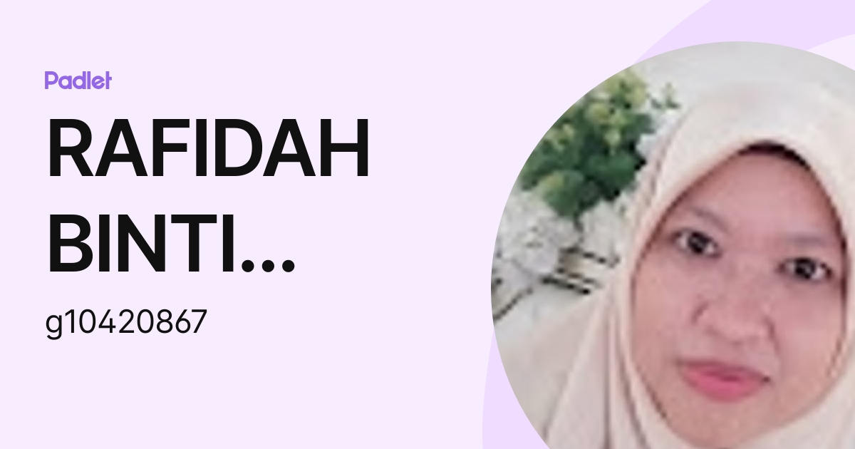 RAFIDAH BINTI MUSTAPA Moe (g10420867) profile | Padlet