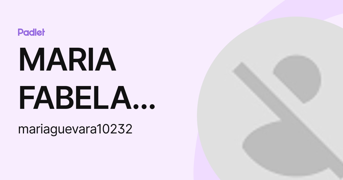 MARIA FABELA GUEVARA ERAZO (mariaguevara10232) profile | Padlet