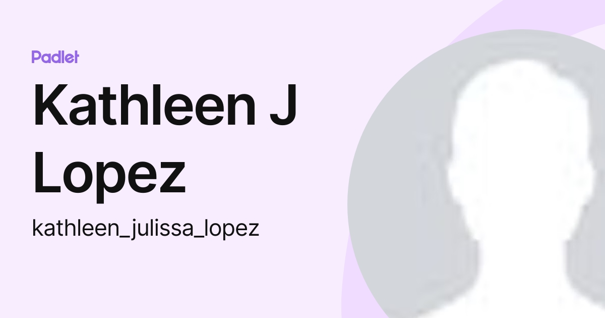 Kathleen J Lopez (kathleen_julissa_lopez) profile | Padlet