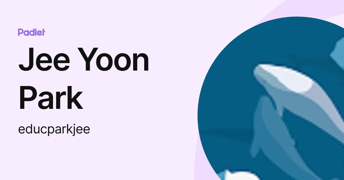 Jee Yoon Park (educparkjee) profile | Padlet