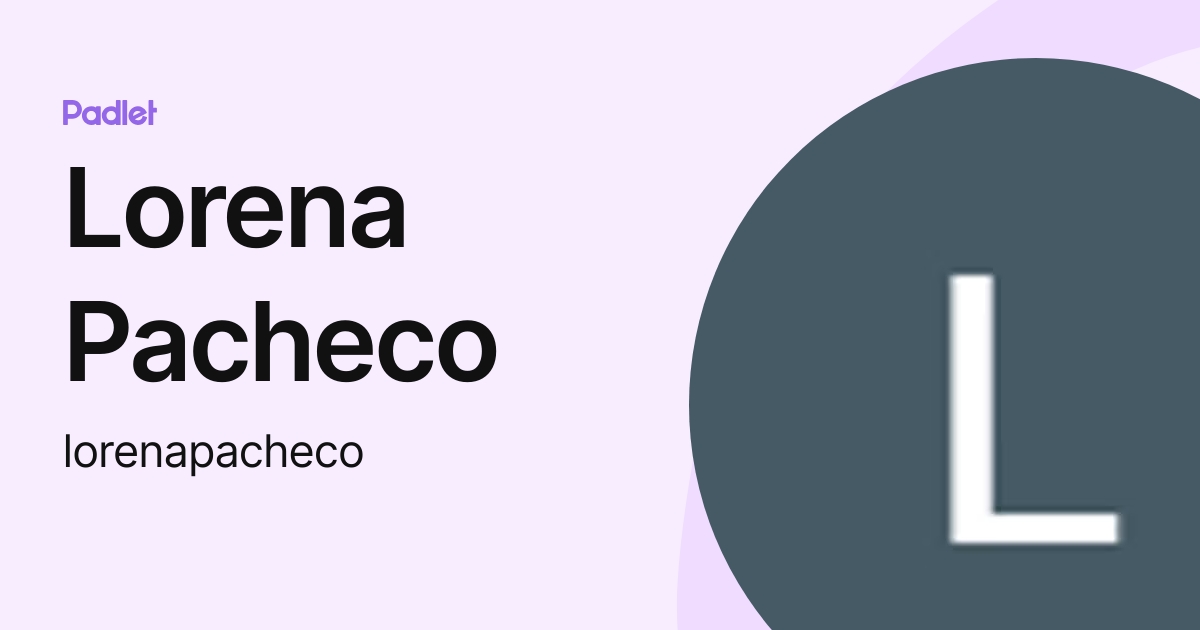 Lorena Pacheco (lorenapacheco) profile | Padlet