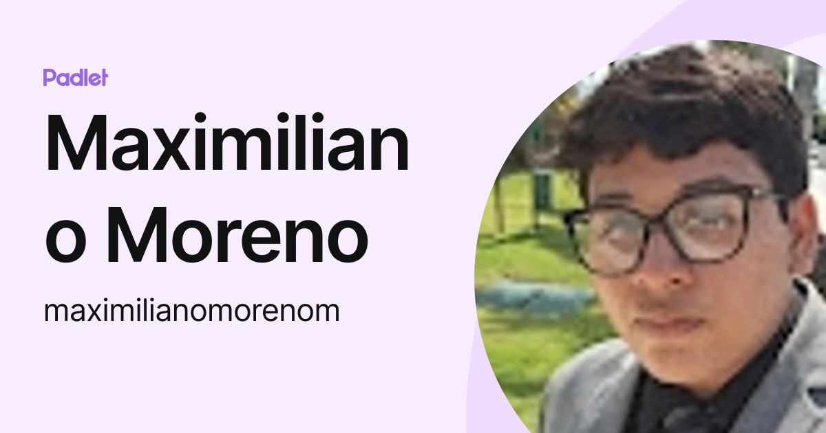 Maximiliano Moreno (maximilianomorenom) profile | Padlet