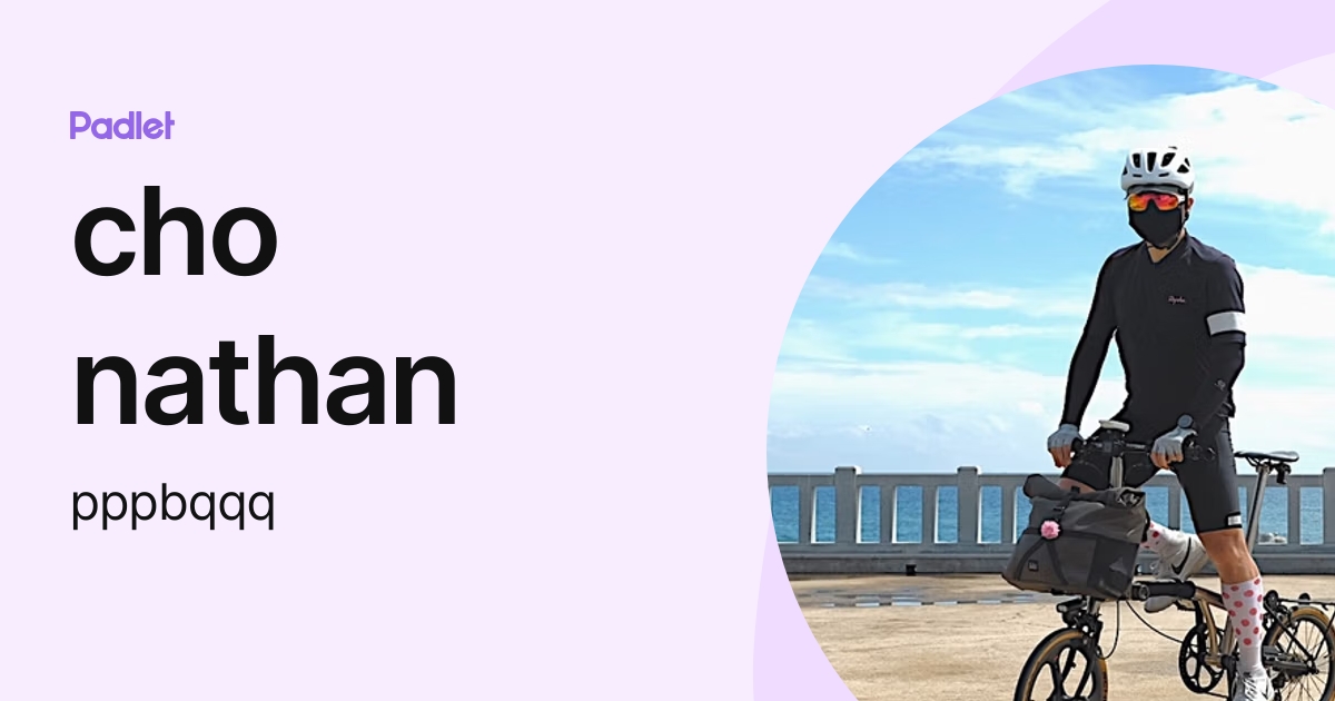 cho nathan (pppbqqq) profile | Padlet