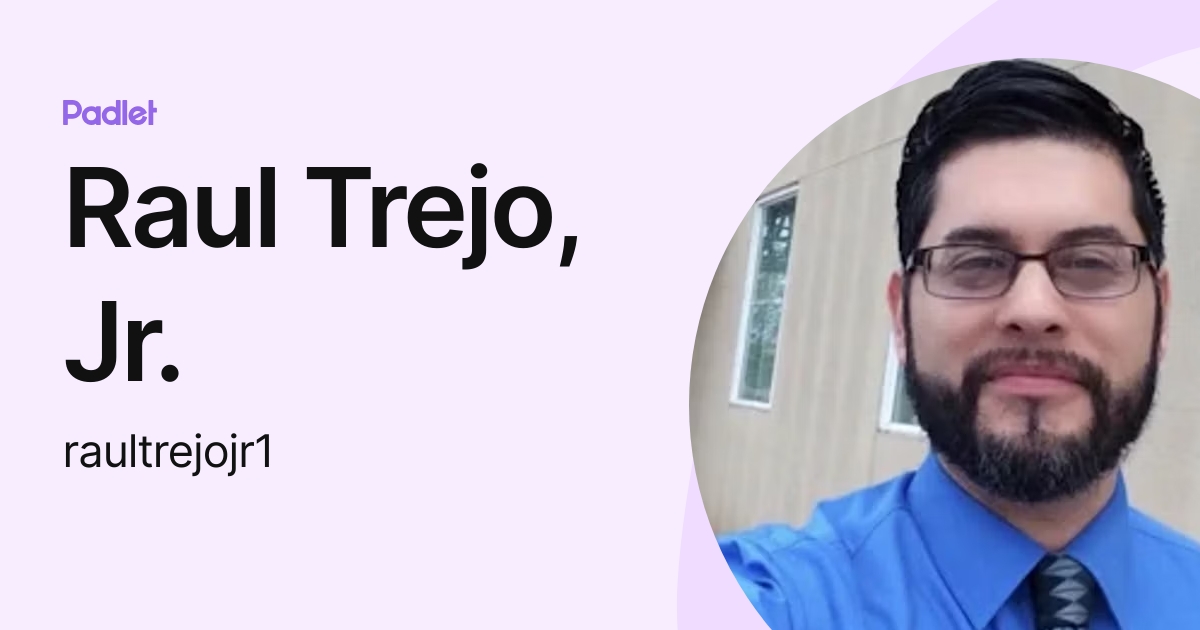 Raul Trejo, Jr. (raultrejojr1) profile | Padlet