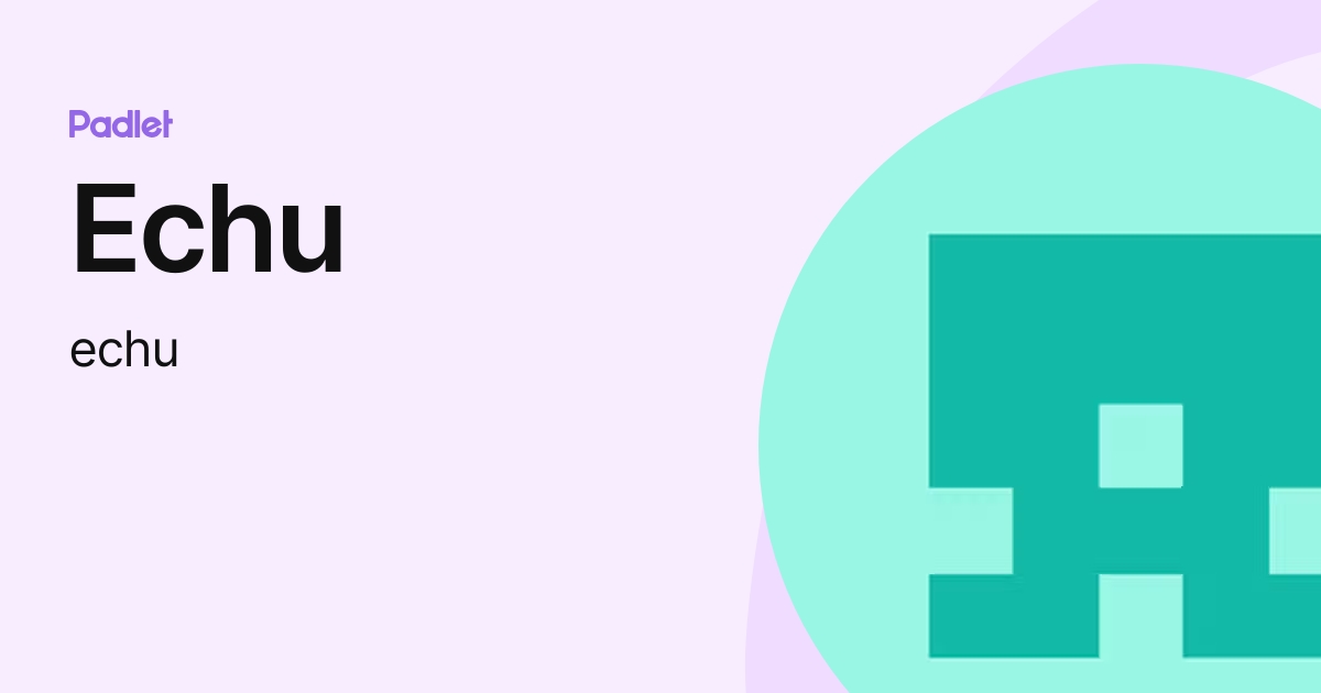 Echu (echu) profile | Padlet