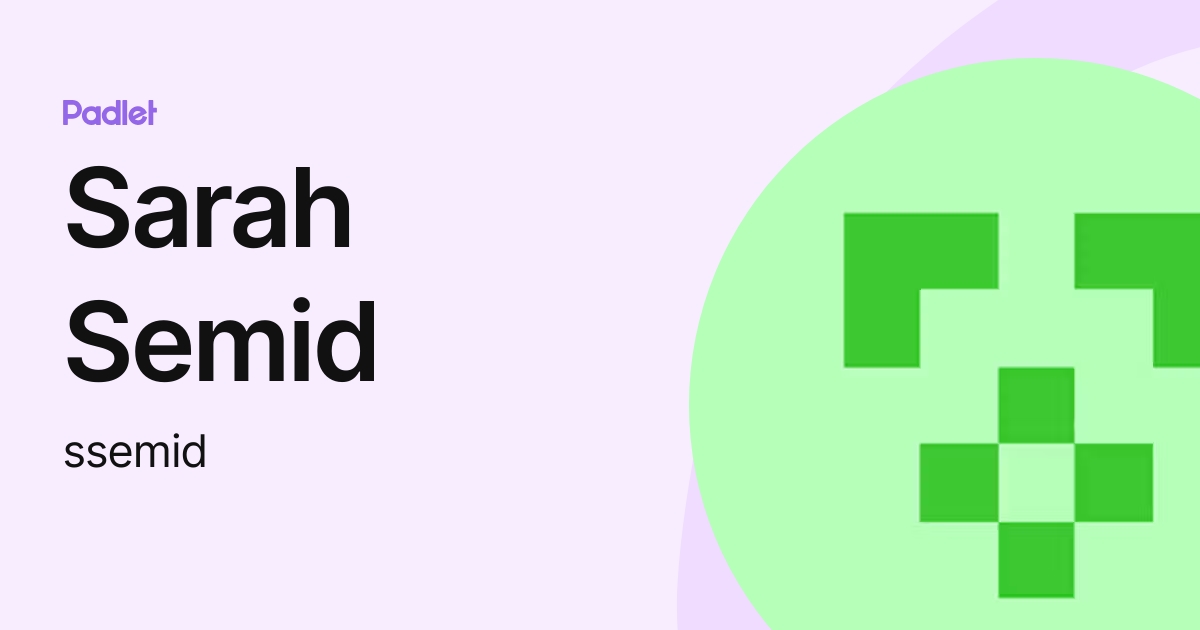 Sarah Semid (ssemid) profile | Padlet