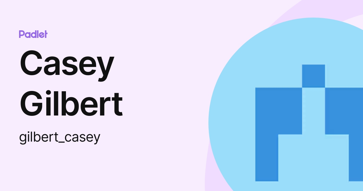 Casey Gilbert (gilbert_casey) profile | Padlet