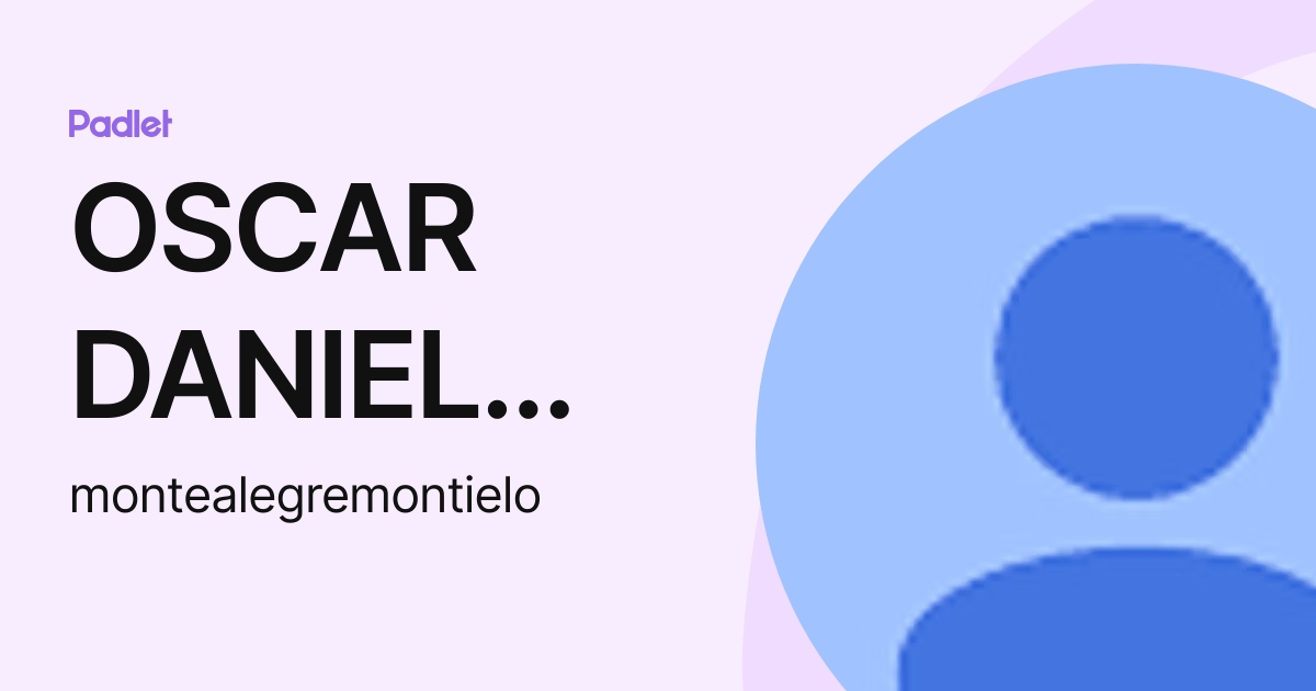 OSCAR DANIEL MONTEALEGRE MONTiEL (montealegremontielo) profile | Padlet