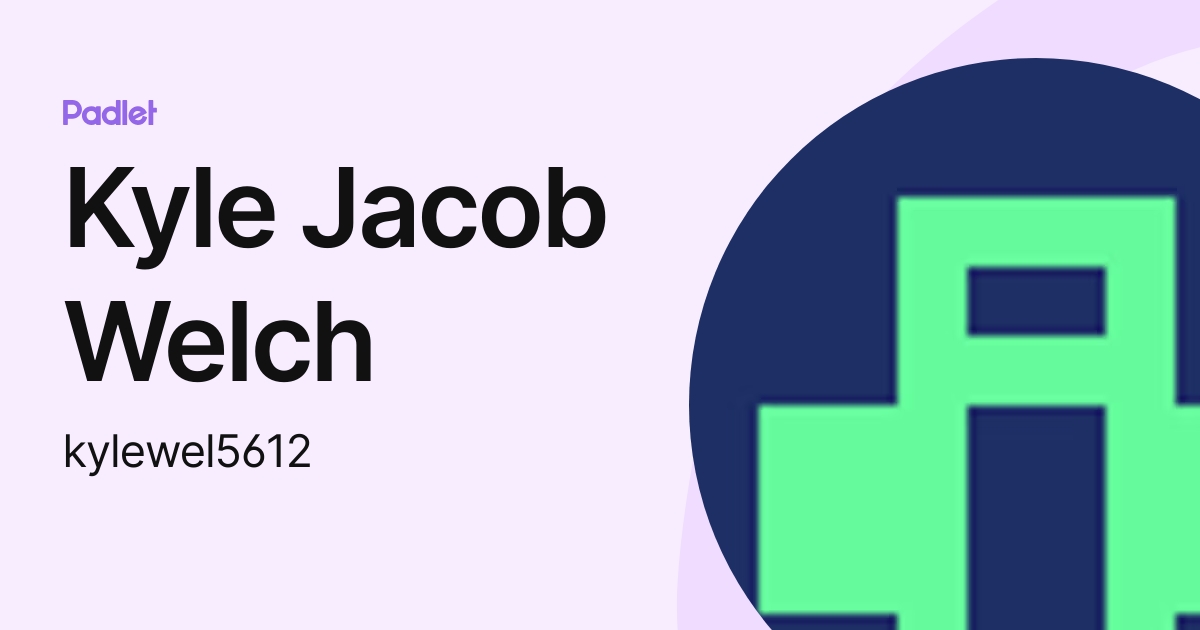 Kyle Jacob Welch (kylewel5612) profile | Padlet