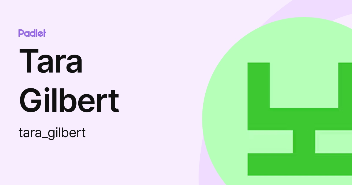 Tara Gilbert (tara_gilbert) profile | Padlet