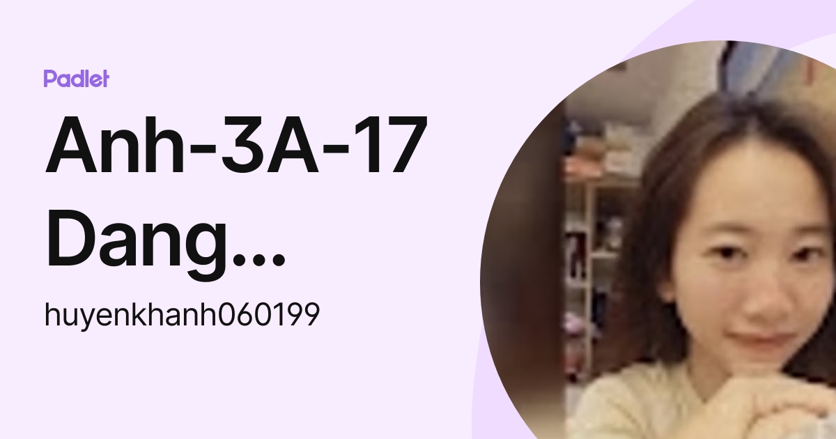 Anh-3A-17 Dang Khanh Huyen (huyenkhanh060199) profile | Padlet