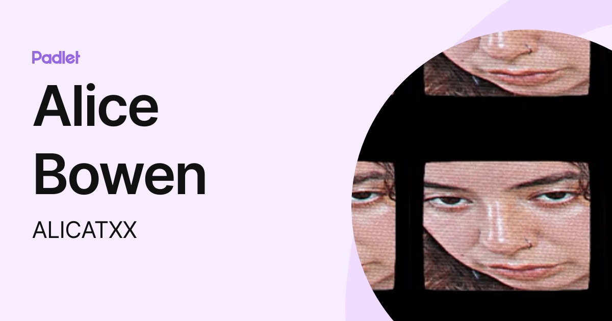 Alice Bowen (ALICATXX) profile | Padlet
