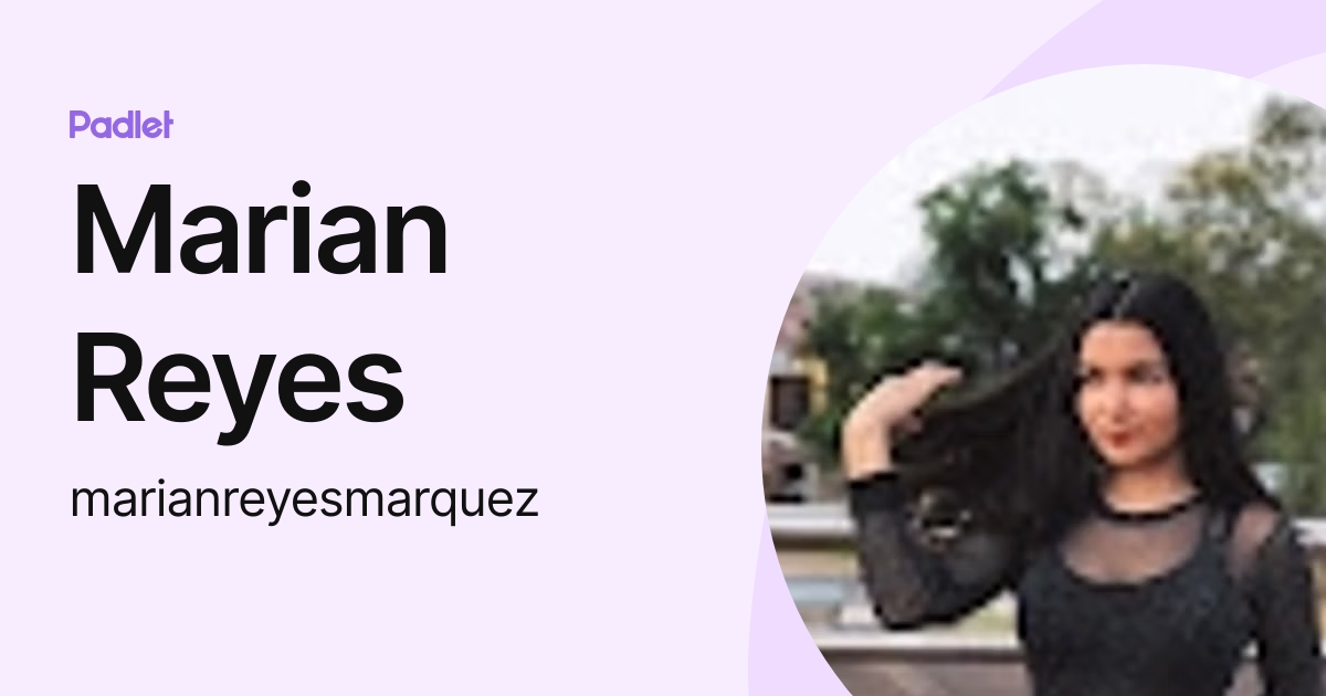 Marian Reyes (marianreyesmarquez) profile | Padlet