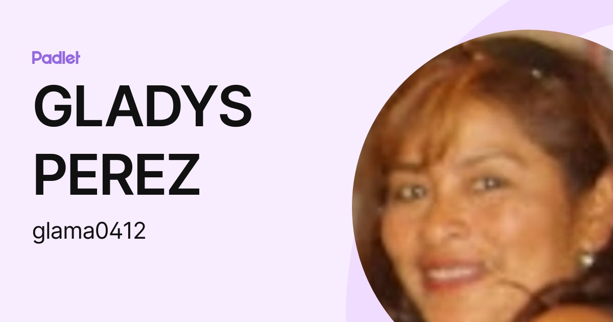 GLADYS PEREZ (glama0412) profile | Padlet