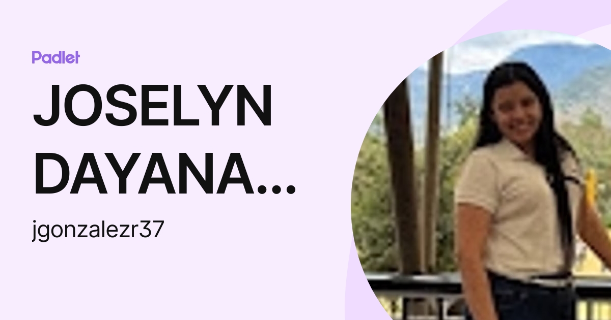 JOSELYN DAYANA GONZALEZ REED (jgonzalezr37) profile | Padlet